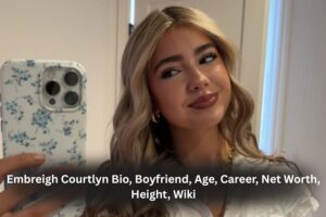 Embreigh Courtlyn Bio, Boyfriend, Age, Career, Net Worth, Height